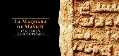 La maqbara de Mayrit: la muerte en el Madrid islámico